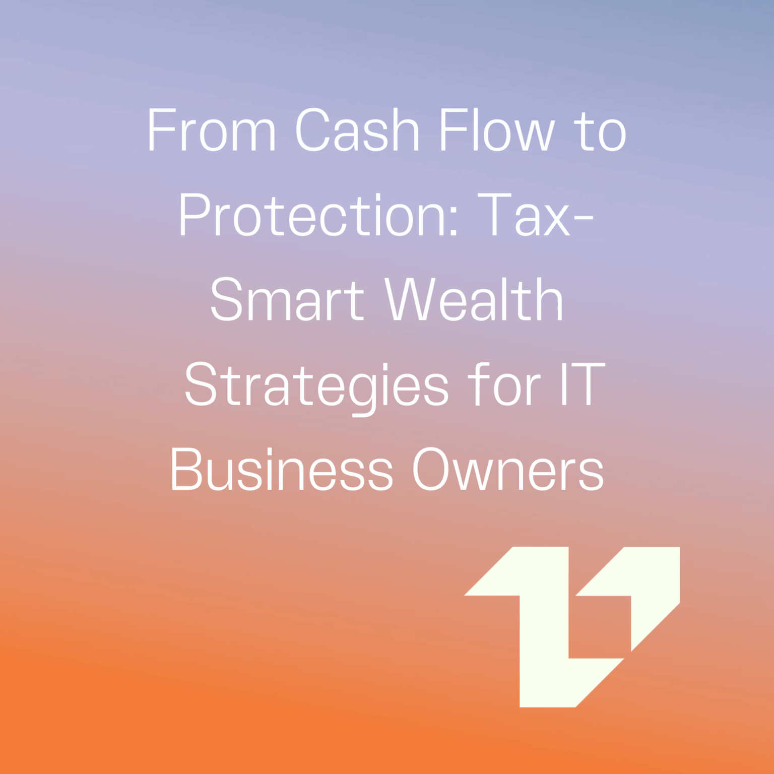 From Cash Flow to Protection: Tax-Smart Wealth Strategies for IT ...